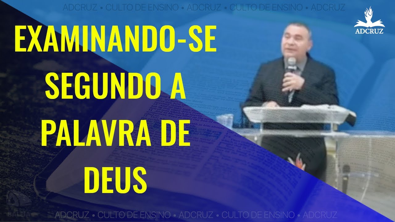 EXAMINANDO-SE SEGUNDO A PALAVRA DE DEUS | CULTO DE ENSINO DA PALAVRA DE DEUS | ADCRUZ | 24 AGO ...