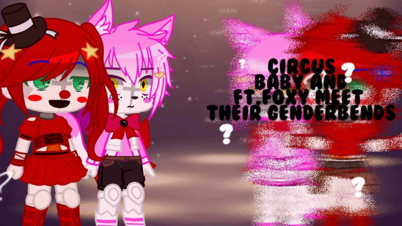 []fnaf[] Circus baby and ft. Foxy meet their genderbends - YouTube
