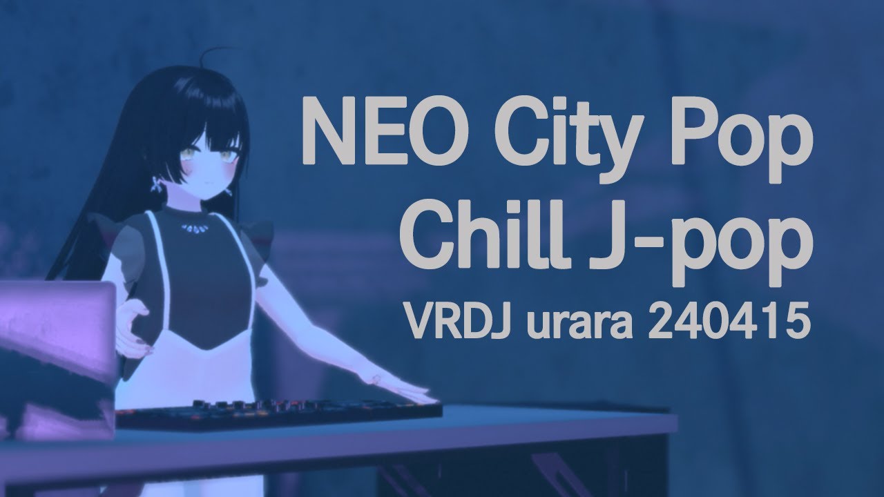 ネオシティポップ VRChat DJ urara [NEO City Pop Chill J-pop] - YouTube