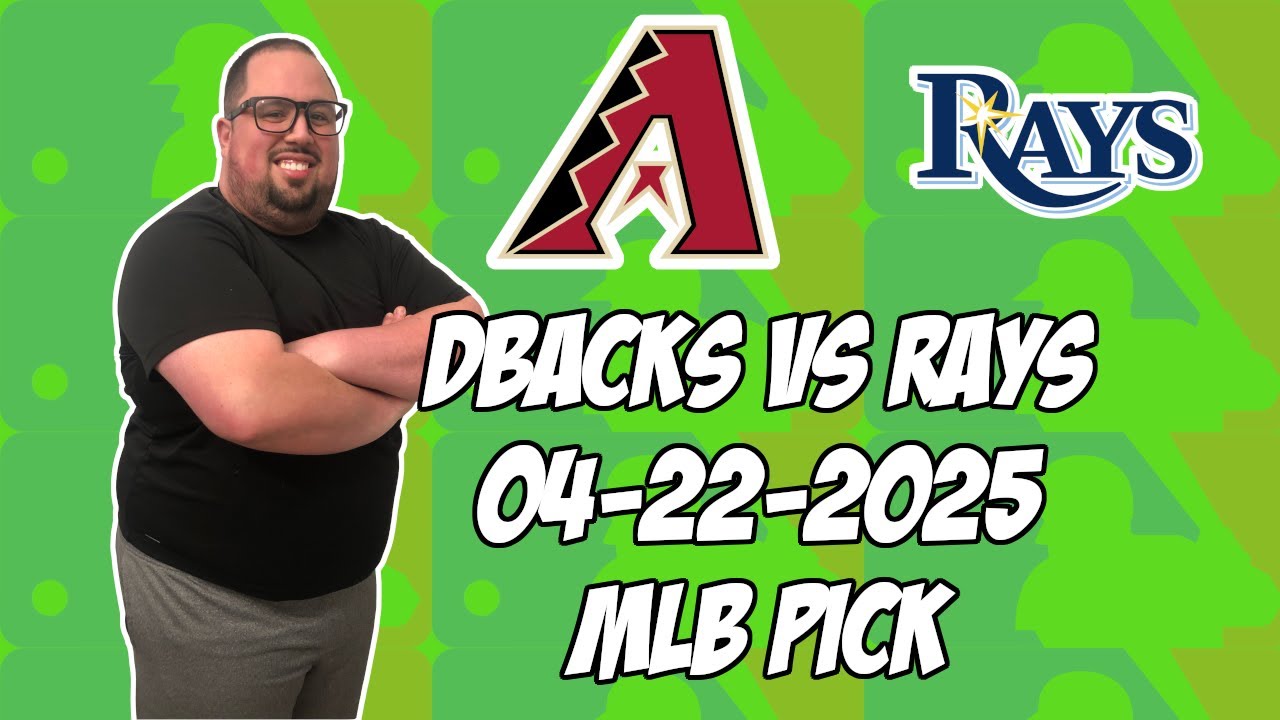 Arizona Diamondbacks vs Tampa Bay Rays 4/22/25 MLB Pick & Prediction ...