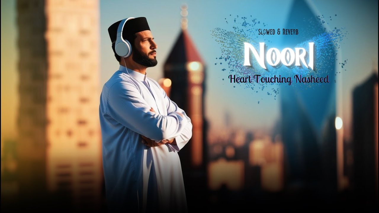 Noori | Beautiful Nasheed | Arabic Nasheed | Slowed & Reverb - YouTube