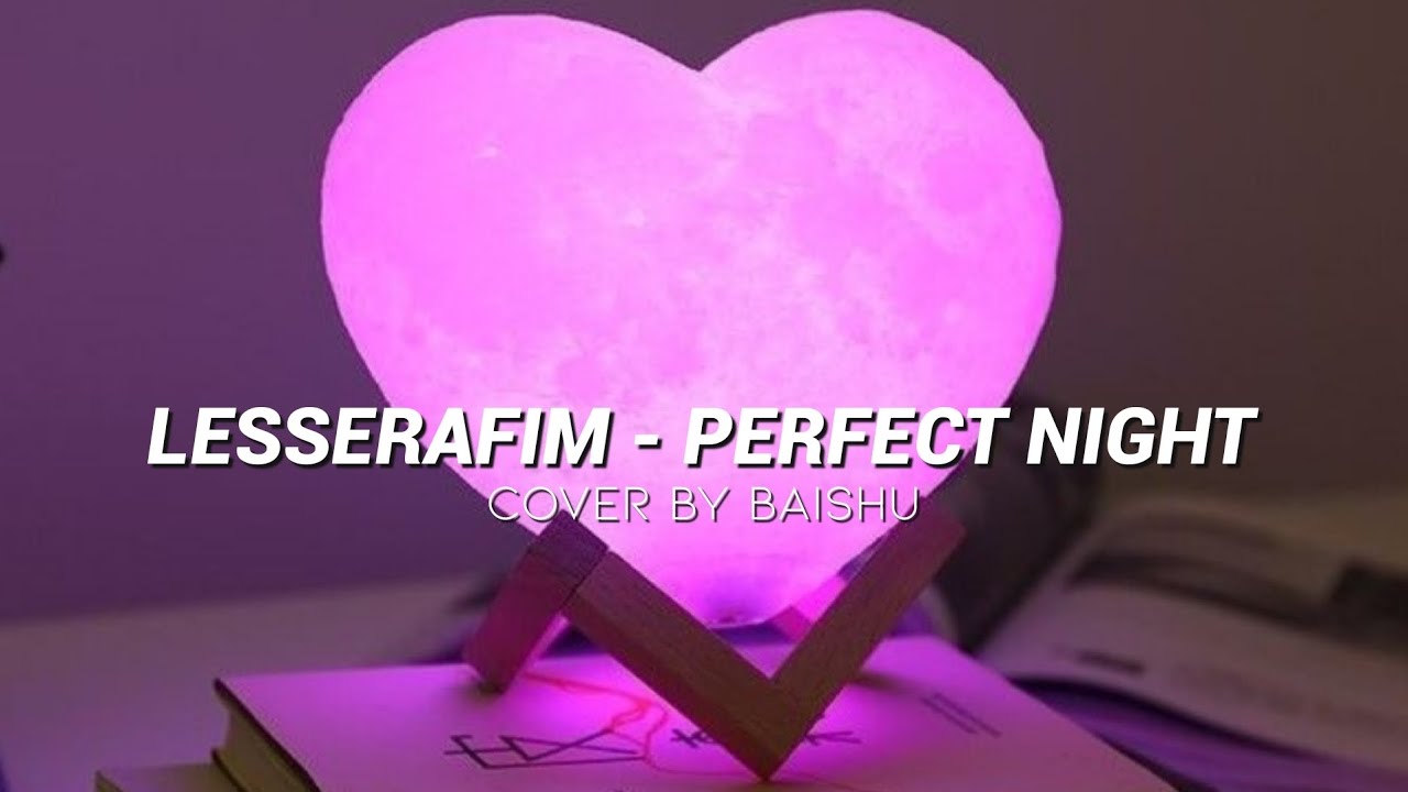 LESSERAFIM - 'PERFECT NIGHT' Cover by Baishu - YouTube