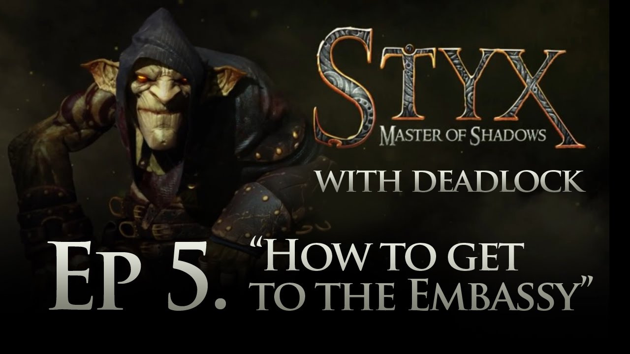 Styx: Master of Shadows - Ep 5 - "How to get to the Embassy" - YouTube