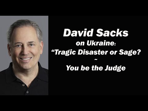 David Sacks on Ukraine: 'Tragic Disaster' or 'Sage'? You be the Judge ...