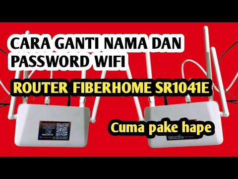 TUTORIAL GANTI NAMA DAN PASSWORD WIFI ROUTER FIBERHOME SR1041E CUMA ...