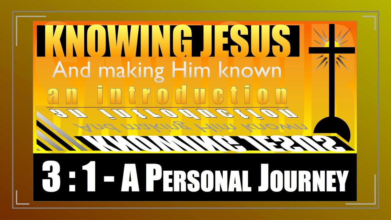 Session 3 - Part One - Knowing Jesus and Making Him Known (An ...