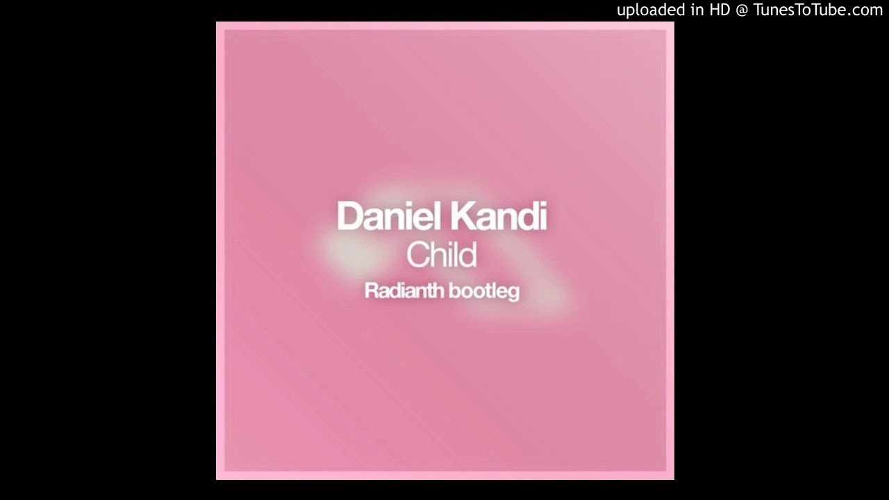 Daniel Kandi - Child (Radianth bootleg) - YouTube