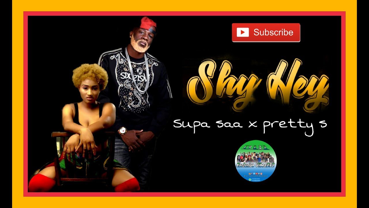 Supa Saa x Pretty S_Shy Hey(Sierra Leone Music 2019) #ExclusiveVibes232 ...