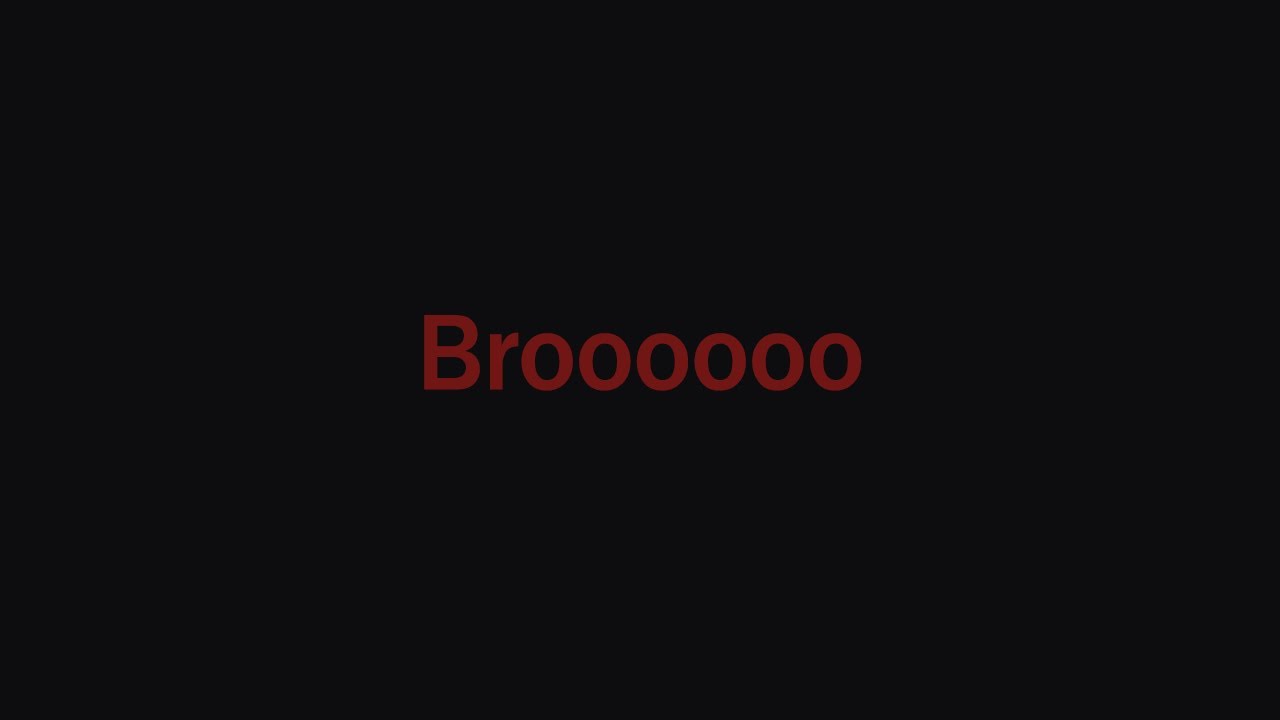 Broooooo - YouTube