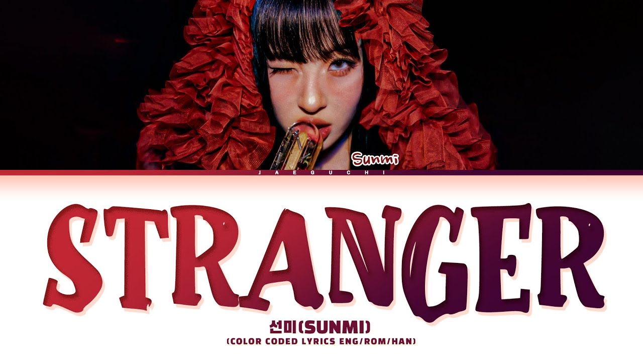 SUNMI (선미) 'STRANGER' Lyrics - YouTube Music