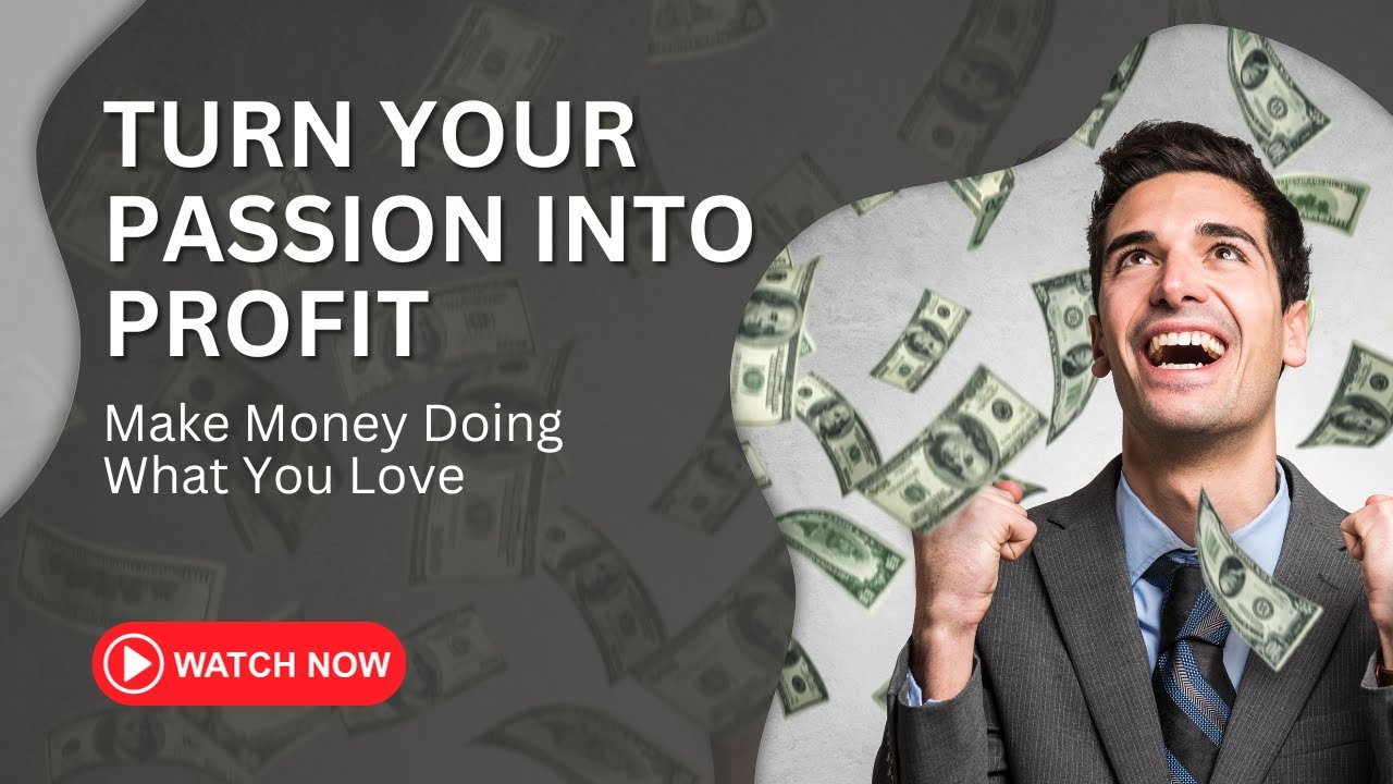 Turn Your Passion Into Profit - Best Business Strategy for 2024 - YouTube