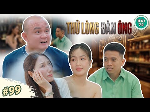 [Tập 99] THỬ LÒNG ĐÀN ÔNG | HÀI 79 | XUÂN NGHĨA x KHÁNH LY x HUY CUỘI x THỤC ANH