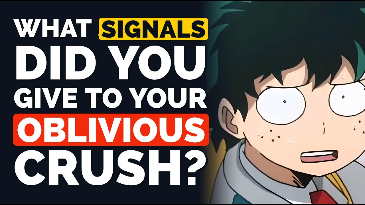 What Obvious Signals Did You Give to Your Crush That Flew Right Over ...
