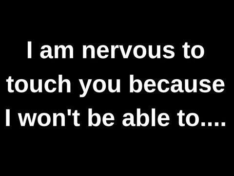 I am nervous to touch you because I...... love quotes love messages ...