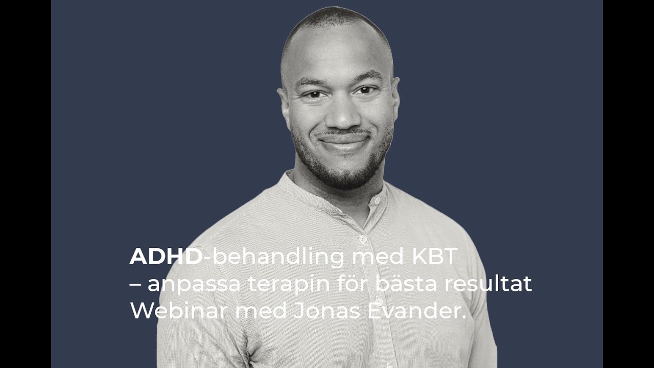 ADHD-behandling med KBT – Så anpassar du terapin för bästa resultat. Webinar med Jonas Evander ...