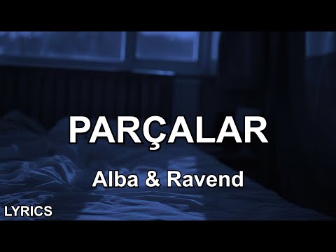 Alba & Ravend - PARÇALAR (Sözleri)