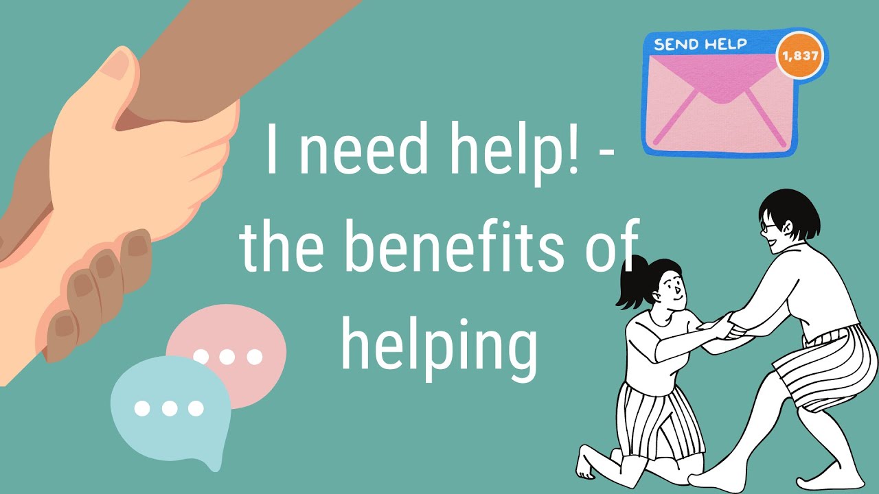 I NEED HELP! - The Benefits of Helping - YouTube
