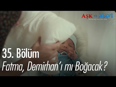 Fatma, Demirhan'ı mı boğacak? - Aşk ve Mavi 35. Bölüm