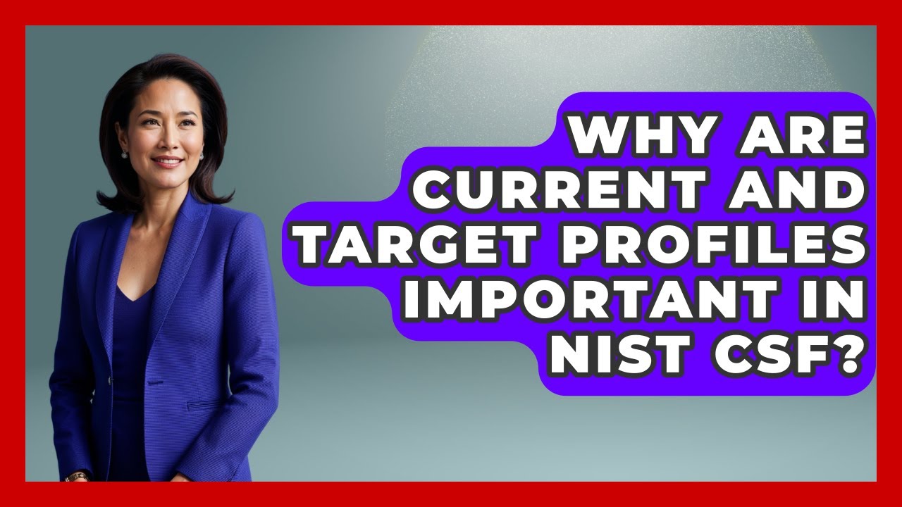 Why Are Current And Target Profiles Important In NIST CSF? - AI and ...