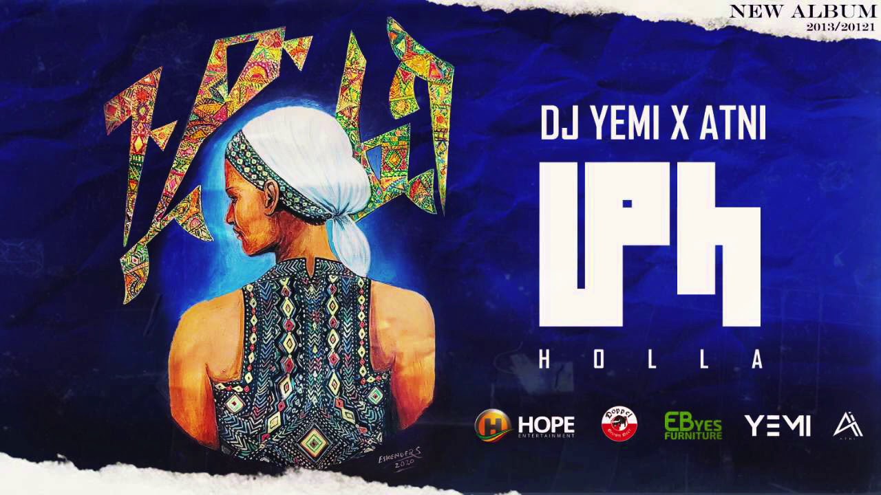 DJ Yemi X ATNI - Holla | ሆላ - New Ethiopian Music 2021 (Official Audio ...