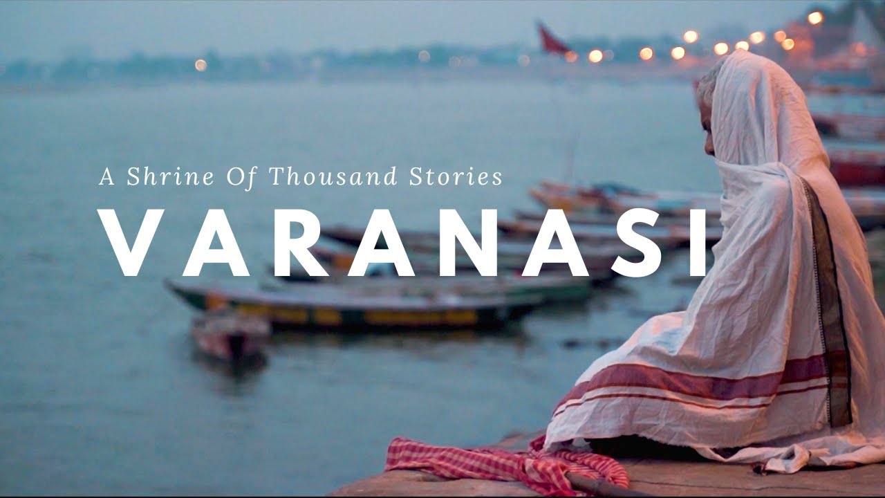 VARANASI | A Shrine Of Thousand Stories | Cinematic Travel Video - YouTube