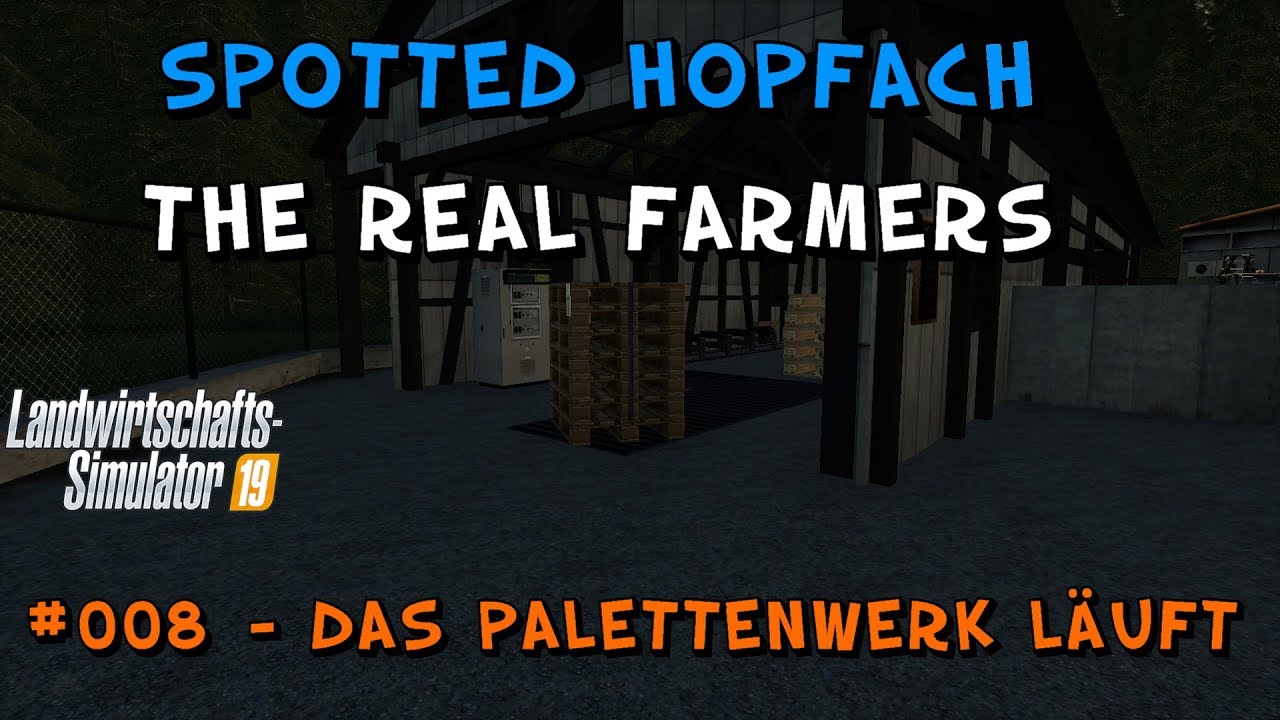 LS19 - Spotted Hopfach The REAL Farmers 008 - Das Palettenwerk läuft ...