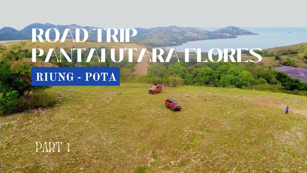 ROAD TRIP PANTAI UTARA FLORES : RIUNG - POTA PART 1 - YouTube