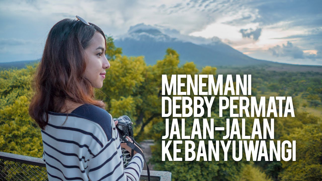 Menemani Debby Permata Jalan-Jalan ke Banyuwangi - YouTube