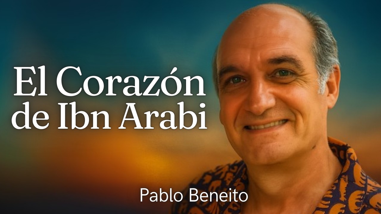 La Visión De Ibn Arabi | Pablo Beneito - YouTube