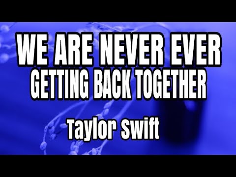 We Are Never Ever Getting Back Together - Taylor Swift (Lyrics) - YouTube