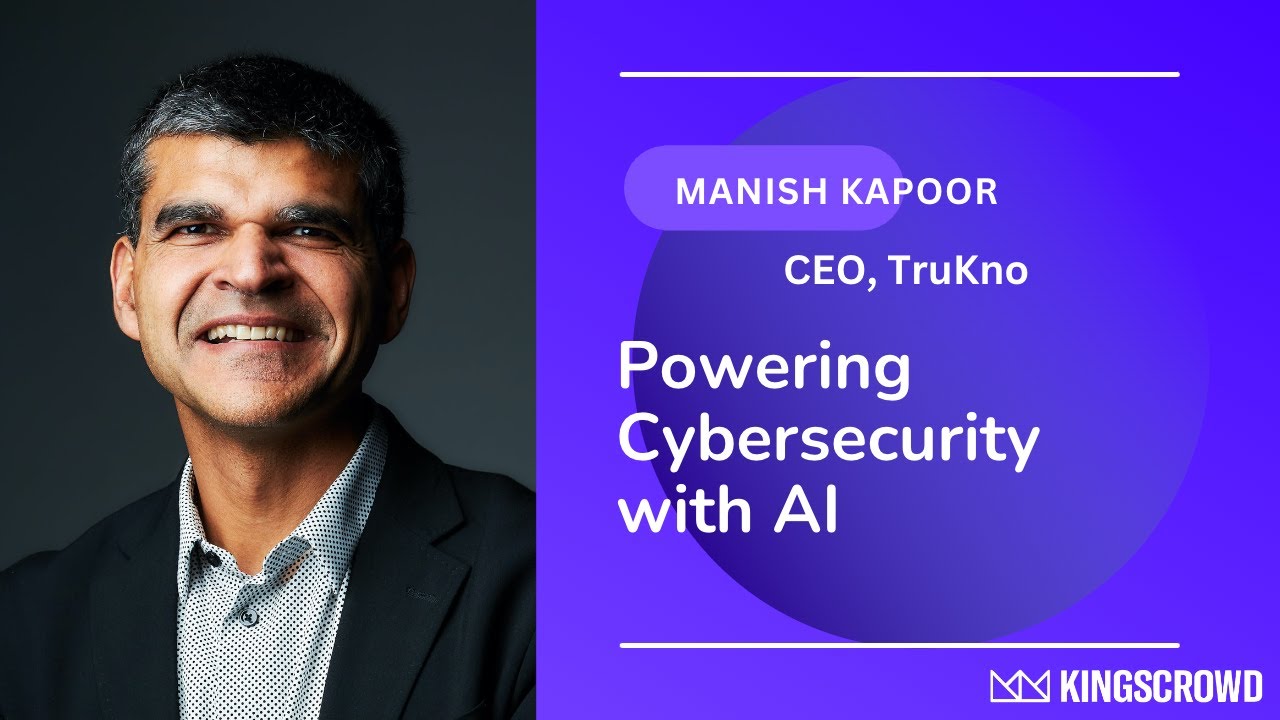 Understanding AI-Driven Cybersecurity with Manish Kapoor of TruKno | Inside Startup Investing ...