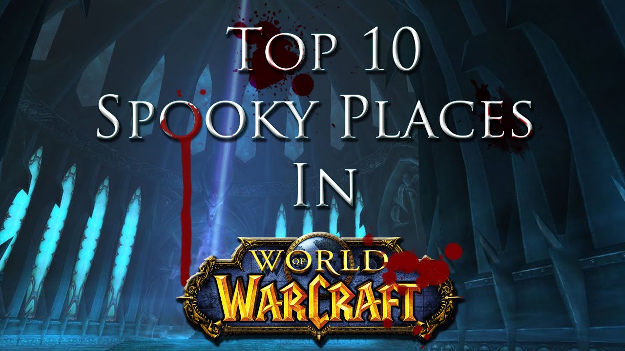 Top 10 Spooky Places in World of Warcraft (WoW Machinima) | # ...