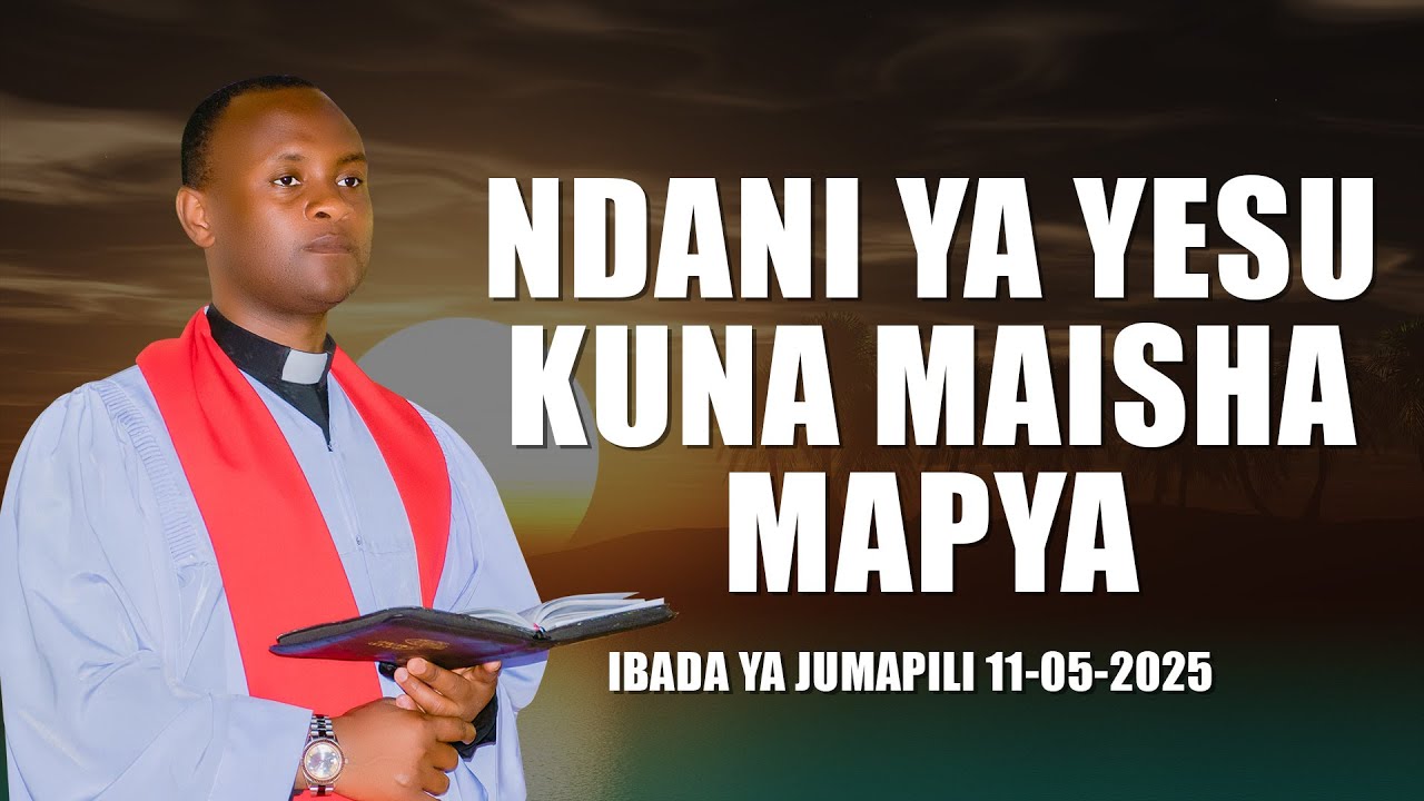 NDANI YA YESU KUNA MAISHA MAPYA - IBADA YA JUMAPILI 11-05-2025 - YouTube