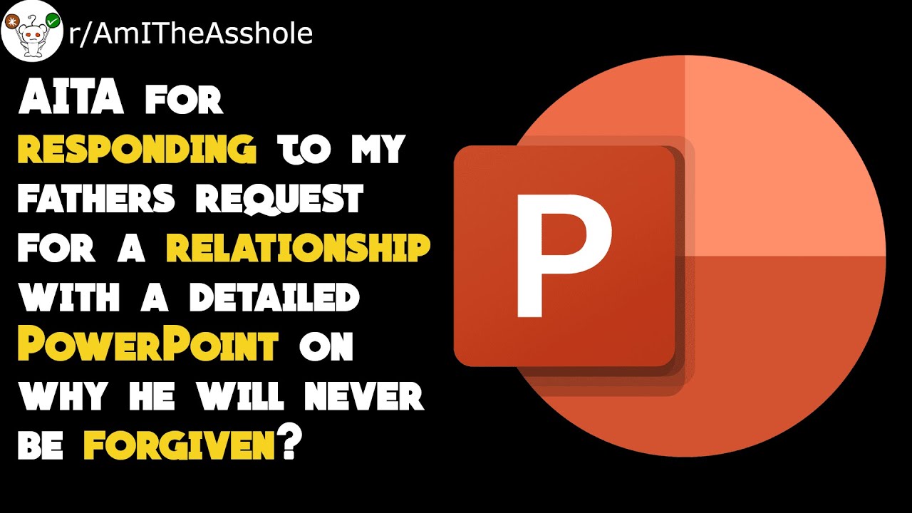AITA for responding to my father for a relationship with PowerPoint on ...