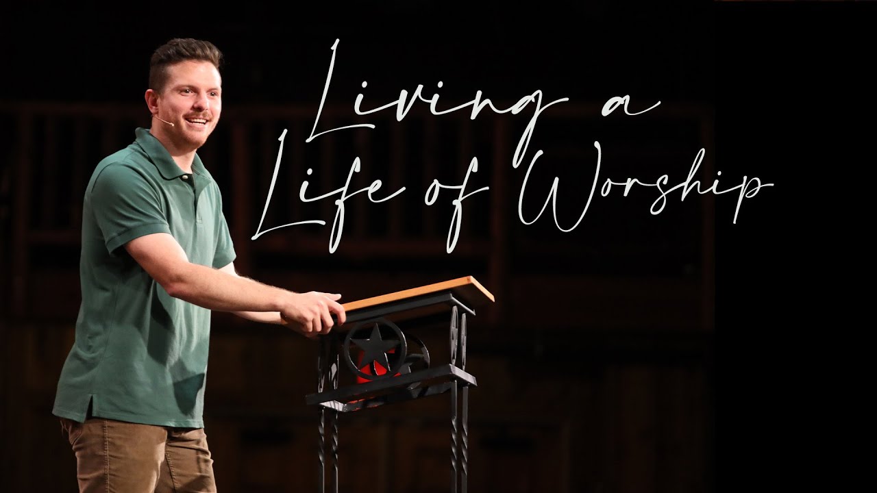 Living a Life of Worship | 5.26.2024 | Pastor Tyler Roberts - YouTube