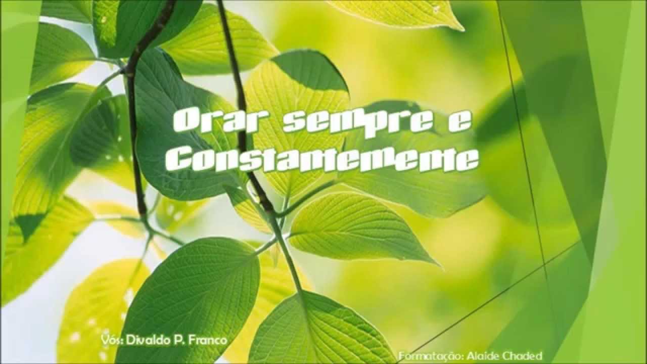 Orar sempre e Constantemente - Voz Divaldo P Franco - Recanto Espírita ...