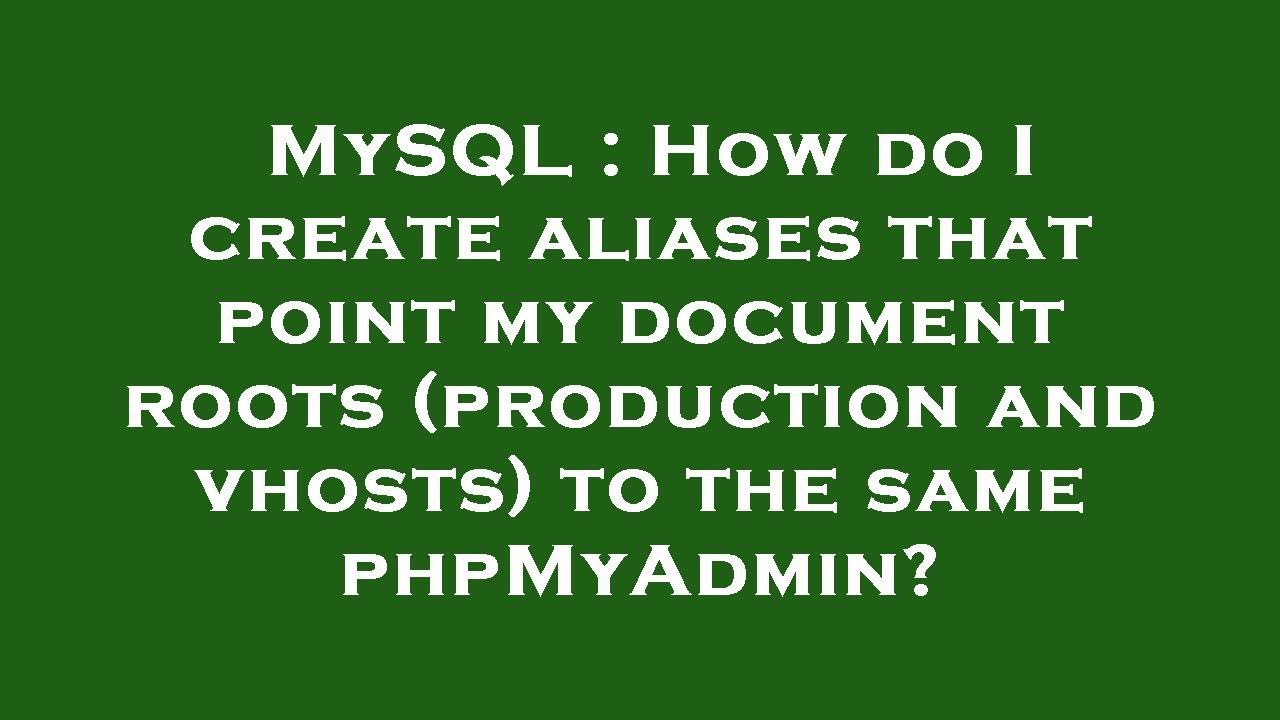 Mysql How Do I Create Aliases That Point My Document Roots Production And Vhosts To The Same