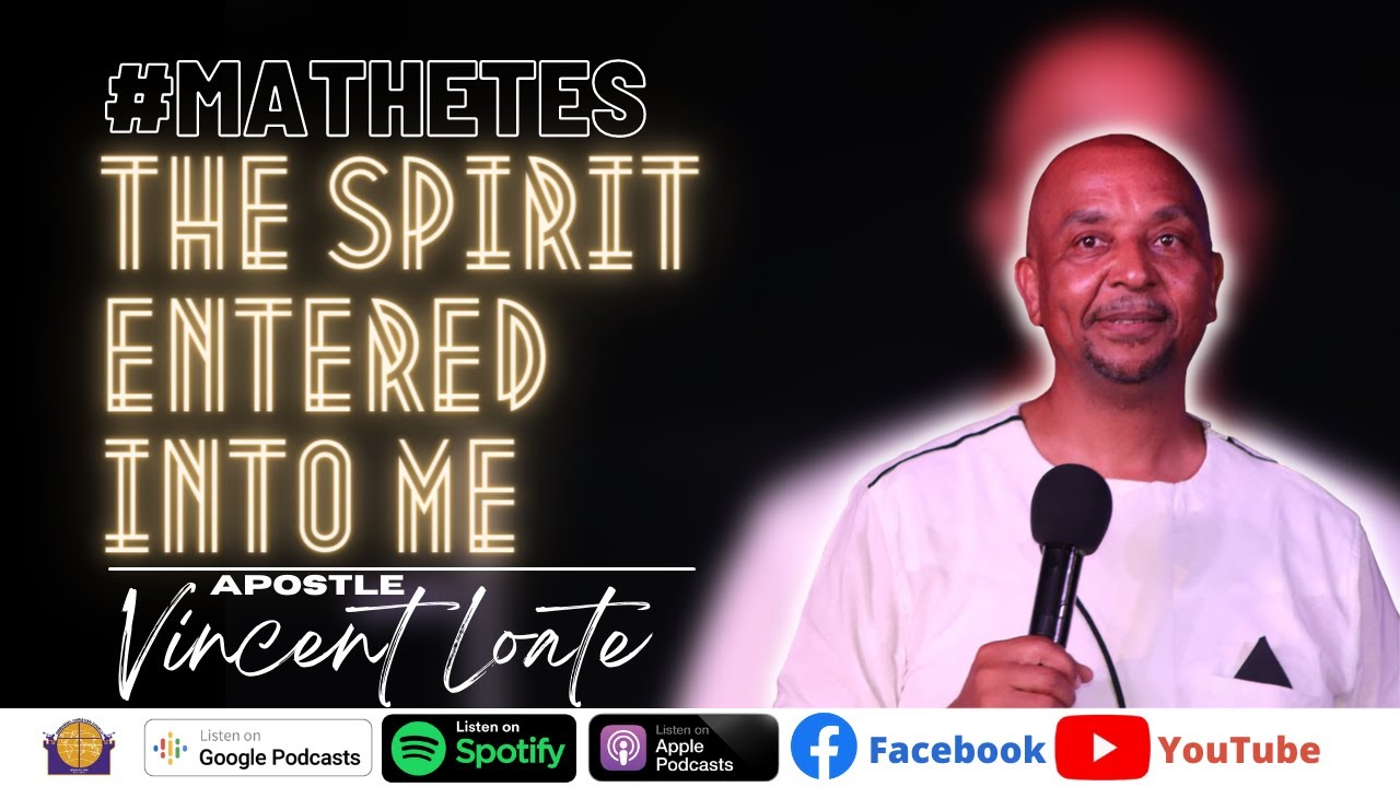 The Spirit Entered Into Me | Mathetes | Apostle Vincent Loate | 07 ...