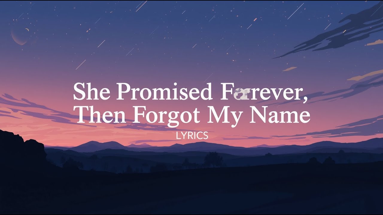 She Promised Forever, Then Forgot My Name ( Lyrics )