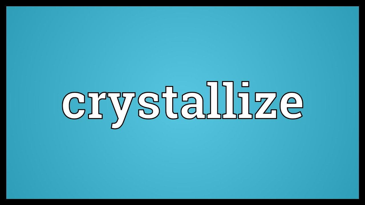 Crystallize Meaning - YouTube