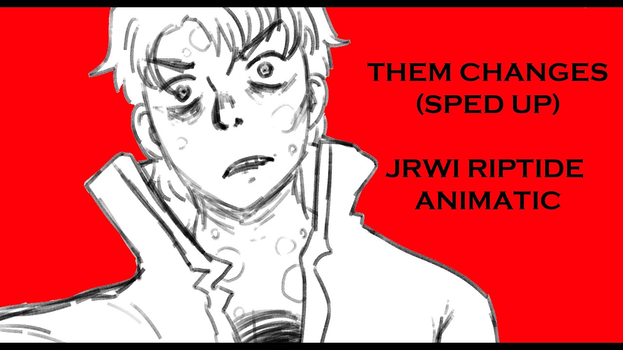 Them Changes (sped up) || JRWI Riptide Animatic - YouTube