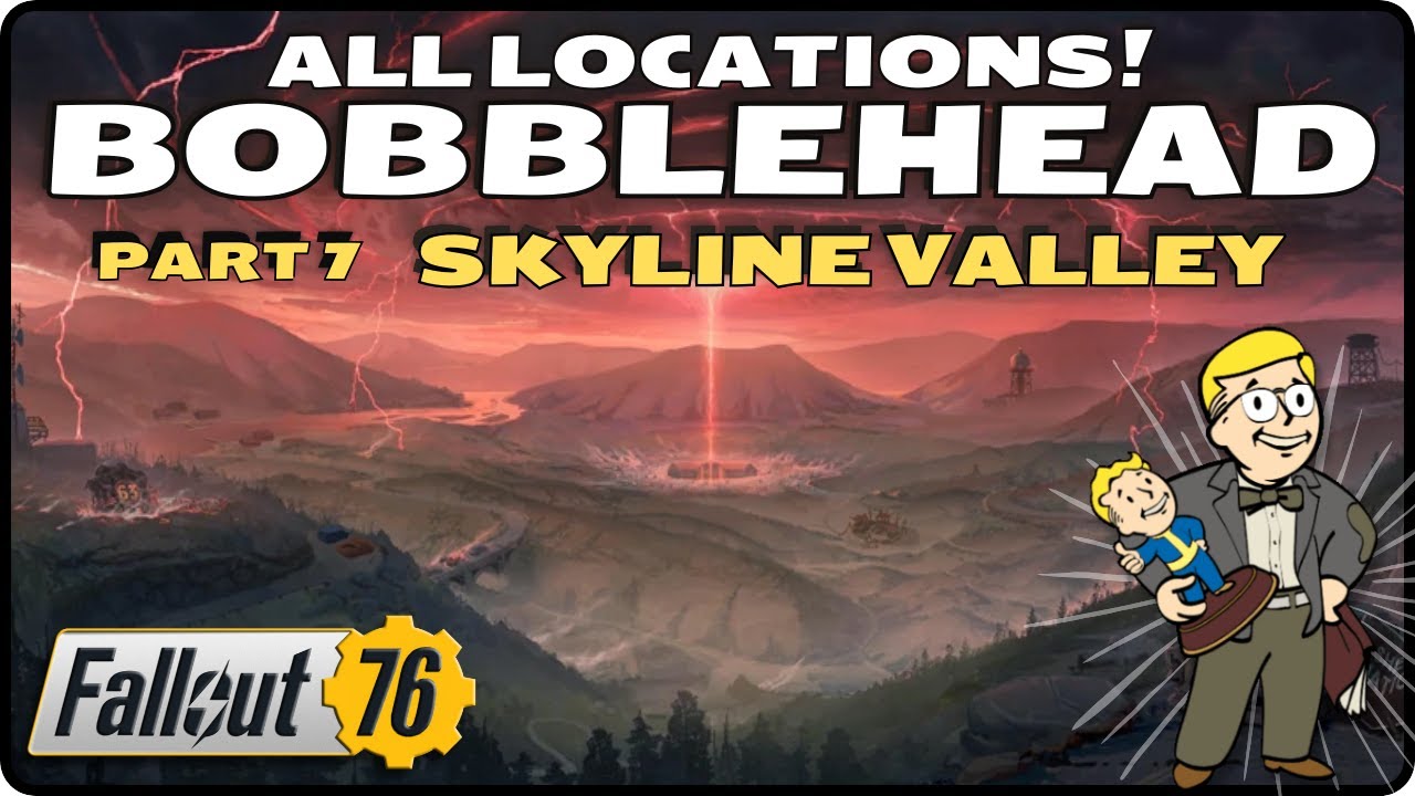 Discover All Fallout 76 Bobblehead Locations! Part 7 - Skyline Valley ...