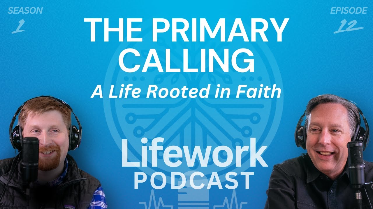 Lifework Podcast | S1: E12 | The Primary Calling: A Life Rooted in Faith - YouTube