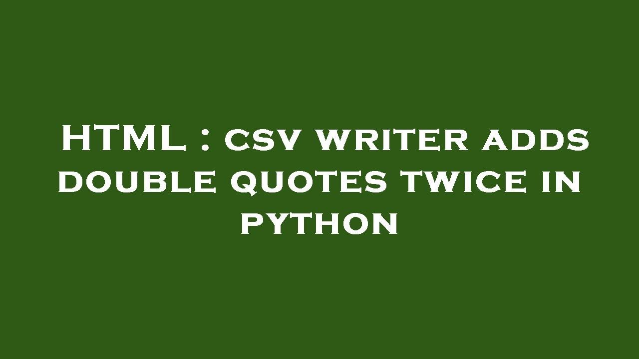 HTML Csv Writer Adds Double Quotes Twice In Python YouTube HTML Csv Writer Adds Double Quotes Twice In Python YouTube
