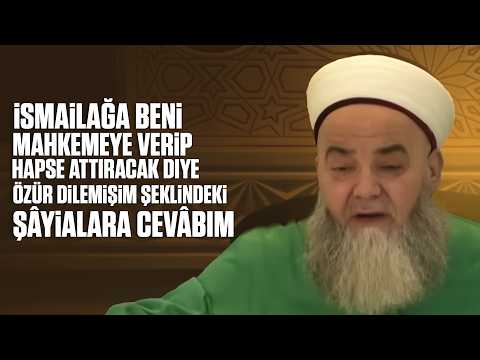 İsmailağa Beni Mahkemeye Verip Hapse Attıracak Diye Özür Dilemişim Şeklindeki Şâyialara Cevâbım