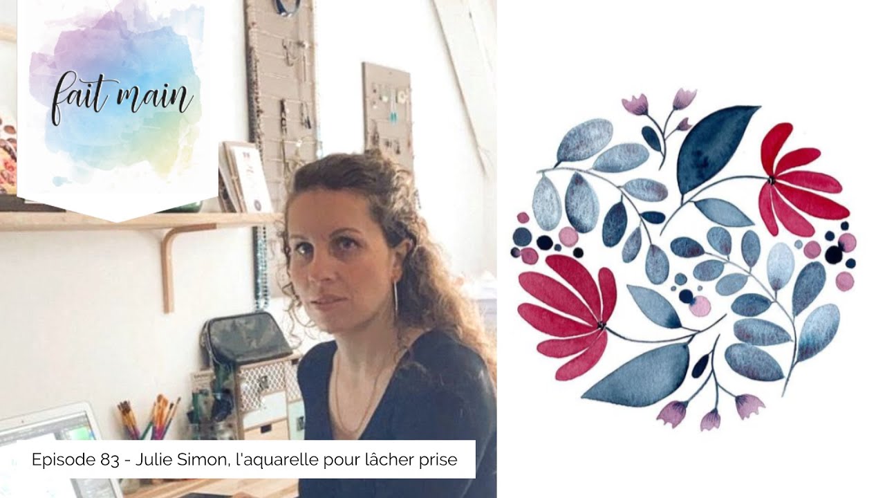 #83 Julie Simon, l'aquarelle pour lâcher prise - YouTube