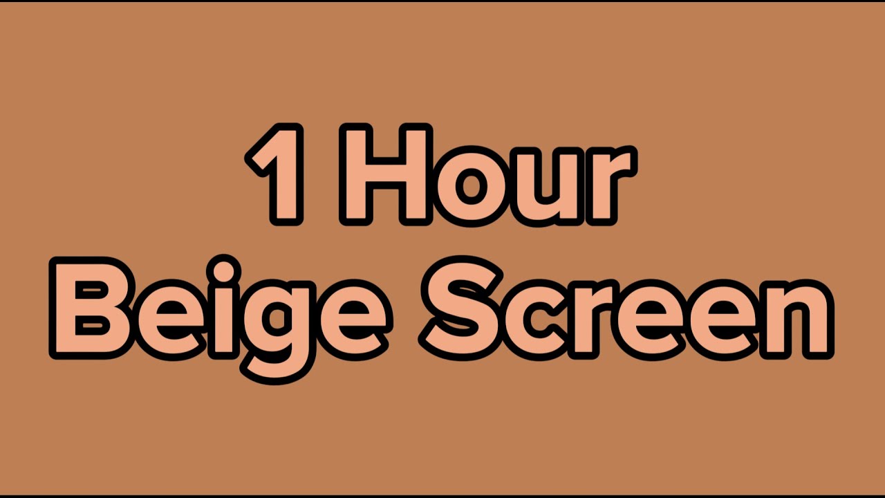 Beige Screen 1 Hour - YouTube