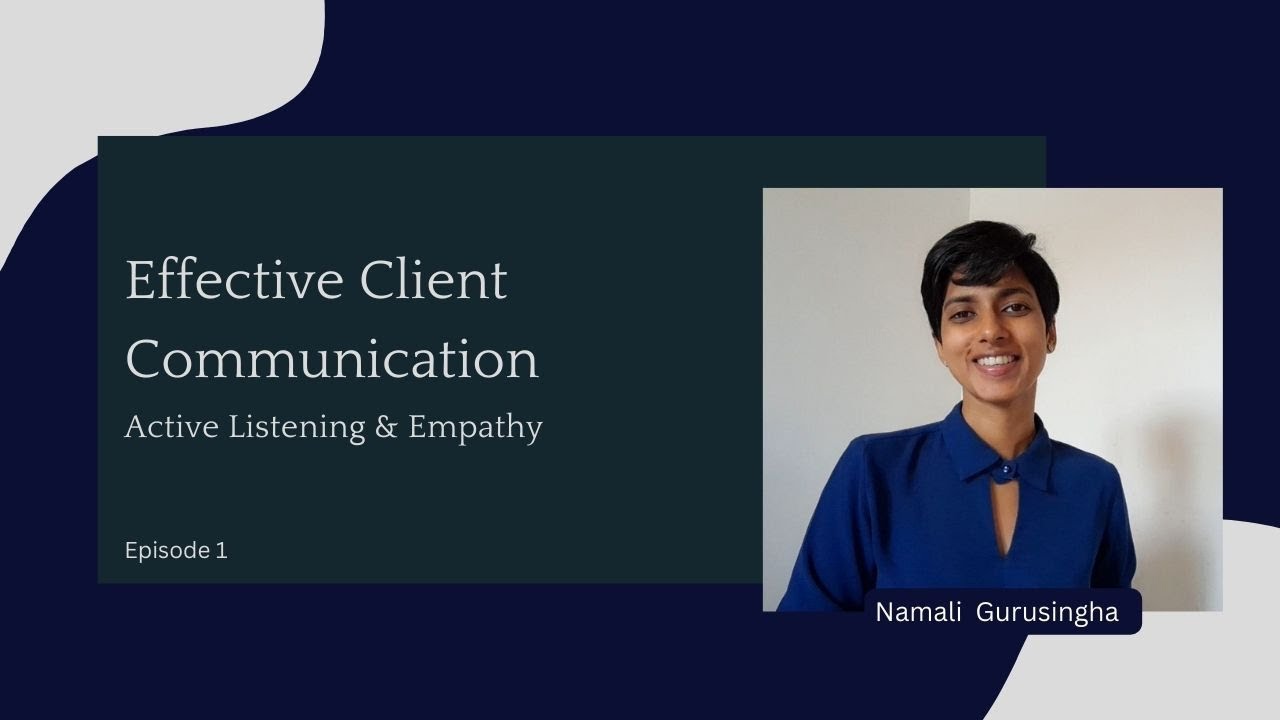 Effective Client Communication - Episode 1 | Active Listening & Empathy ...