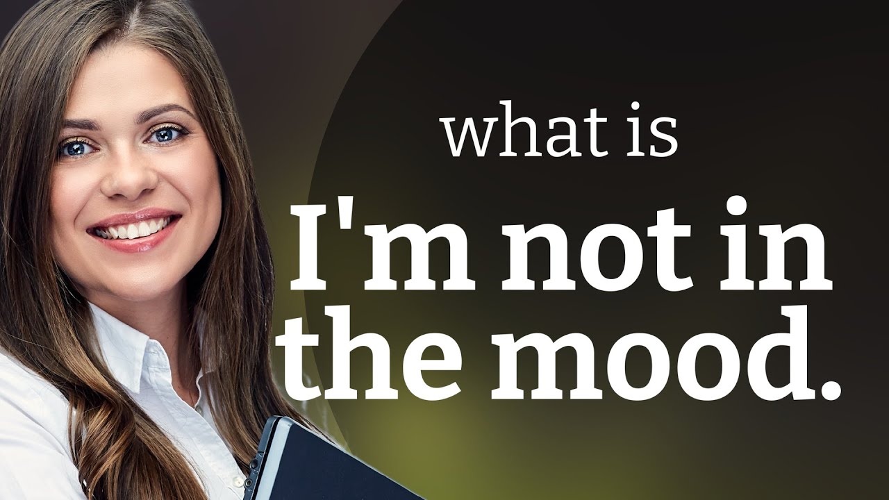 Understanding "I'm Not in the Mood": A Guide to English Phrases - YouTube