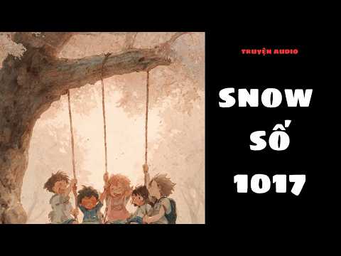 SNOW AUDIO SỐ 1017 - QUẢ THẬN ĐƯỢC HIẾN